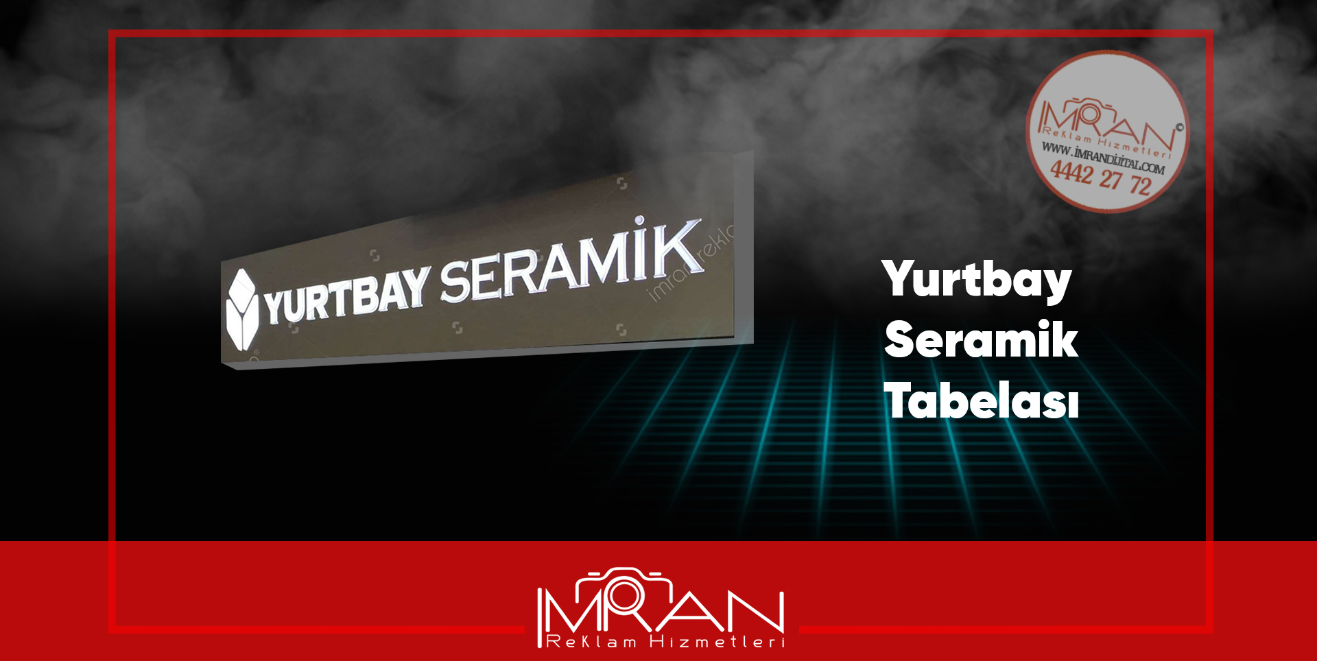 Yurtbay Seramik Tabelasi_onecikan - İmran Dijital - Tabela | Tabelacı | Tabela İmalatı